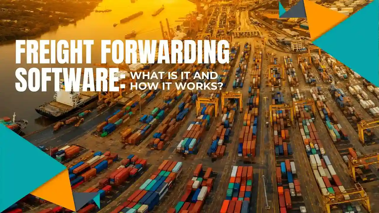 Freight Forwarding Software: What is it and How it works?